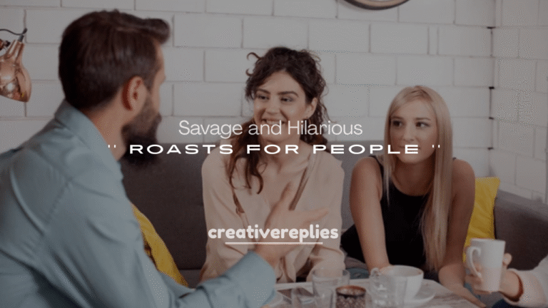250+ Savage and Hilarious Roasts for People Who Deserve It