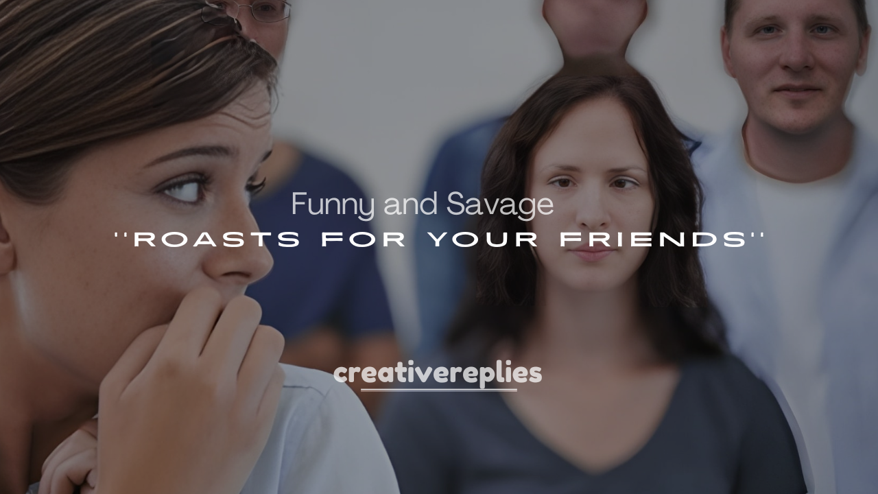 250+ Funny and Savage Roasts for Your Friends