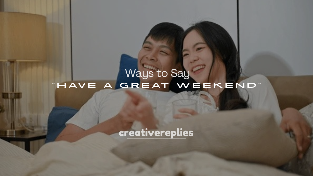 250+ Ways to Say “Have a Great Weekend”