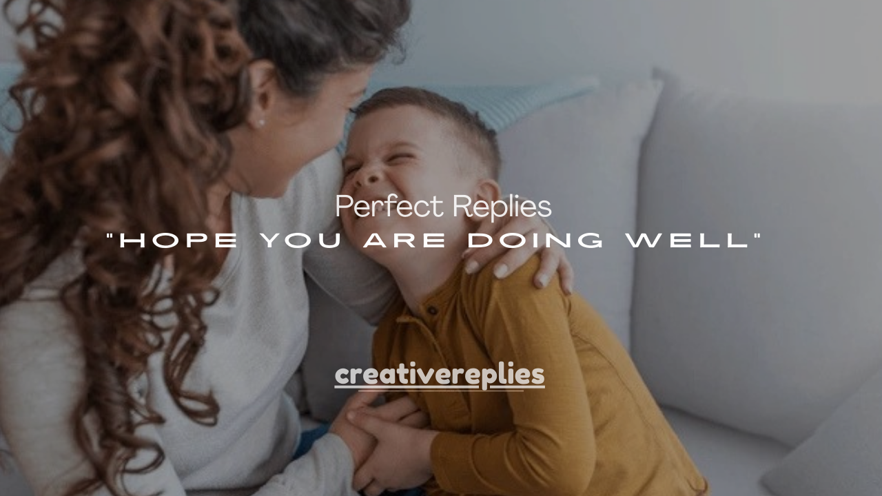 125+ Perfect Replies to “Hope You Are Doing Well”